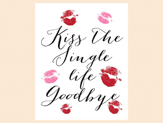 Kiss the single life goodbye sign kiss the Miss goodbye