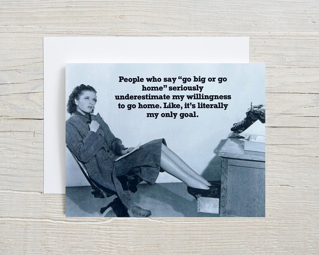 Go Big or Go Home - Office Humor Card, Funny Work Card, Just for Fun ...