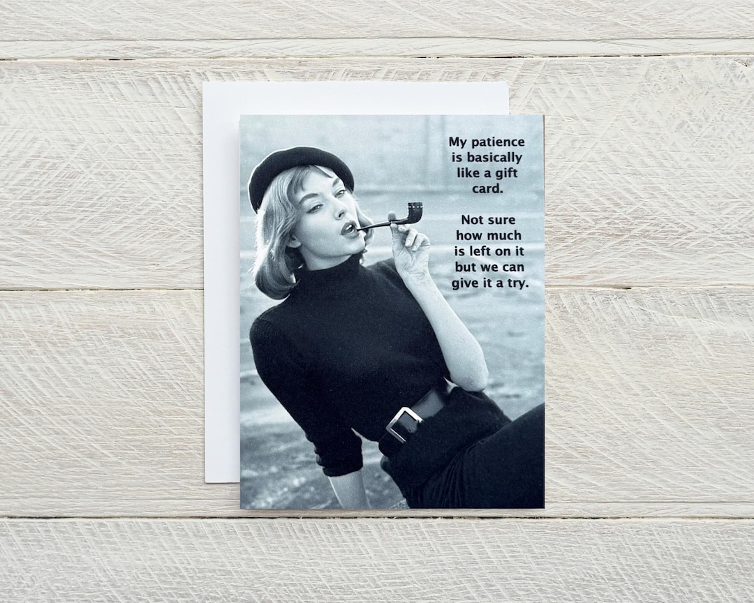 My Patience is Like a Gift Card ... Funny Blank Snarky Greeting Card ...