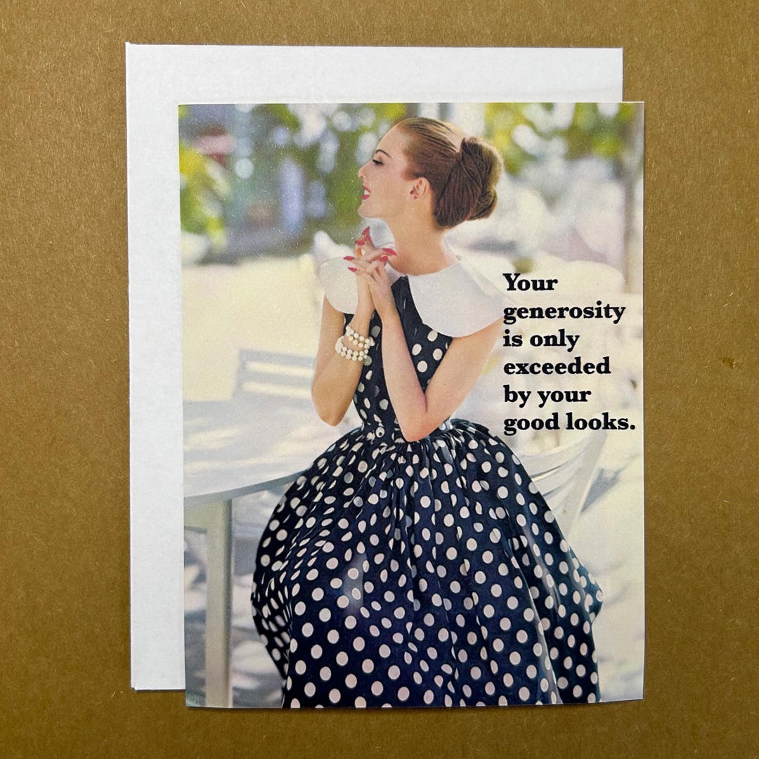 Your Generosity is Only Exceeded by Your Good Looks ... Funny Blank ...