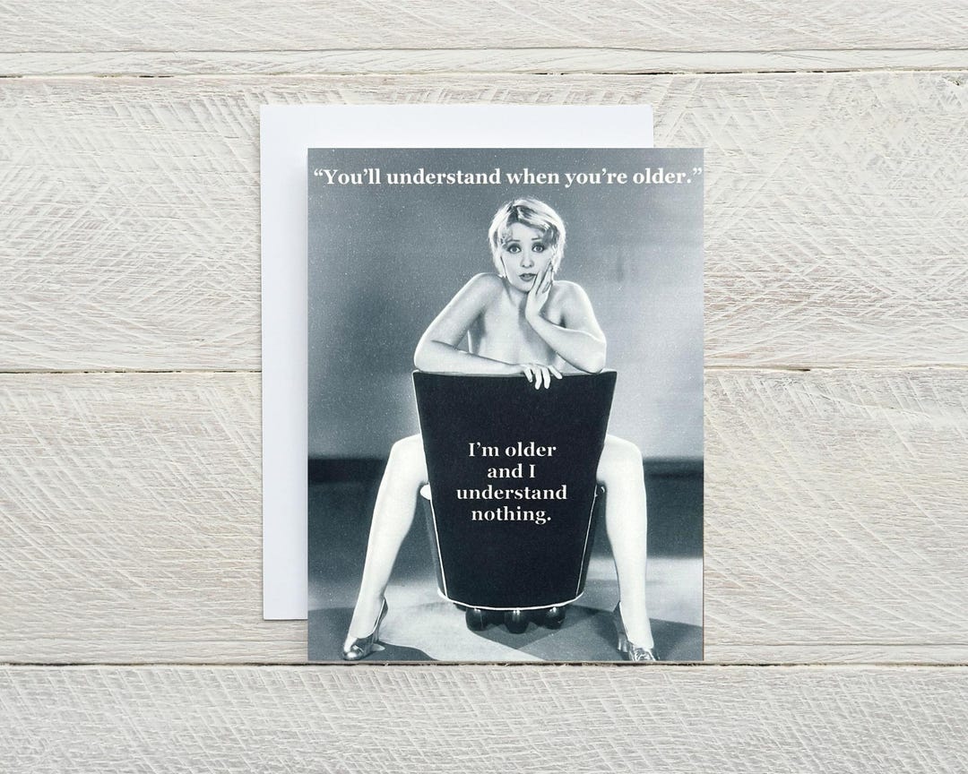 You'll Understand When You're Older ... Funny Blank Snarky Greeting ...