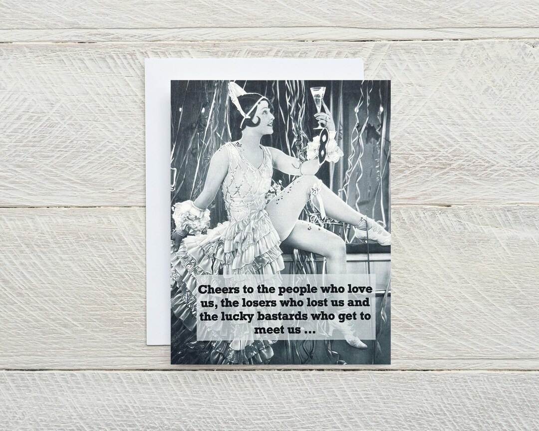 Cheers to the People Who Love Us ... Funny Blank Snarky Greeting Card ...