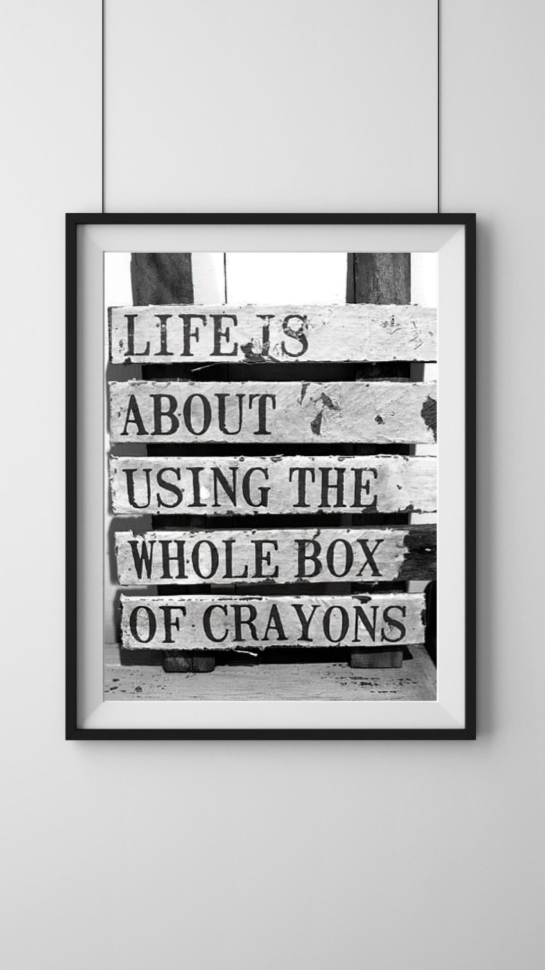 Life is About Using the Whole Box of Crayons Motivational Print ...