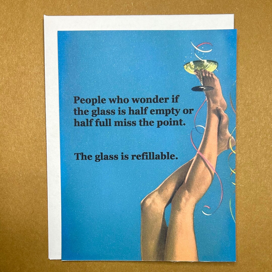 Glass Half Empty or Half Full ... Funny Blank Snarky Greeting Card ...
