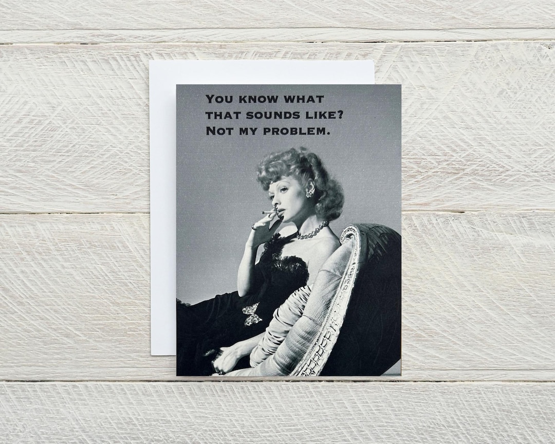 You Know What That Sounds Like? ... Funny Blank Snarky Greeting Card ...