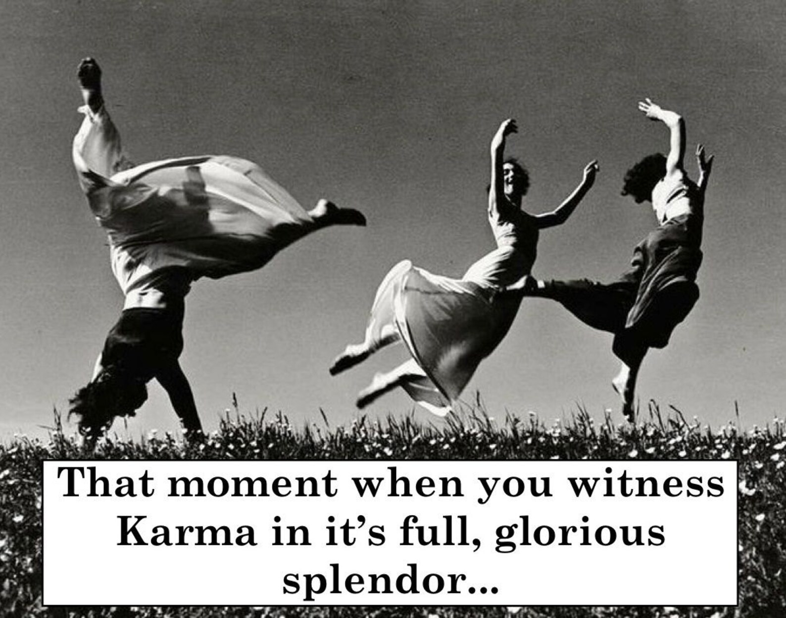 That Moment When You Witness Karma ... Snarky, Sarcastic, Just for Fun ...