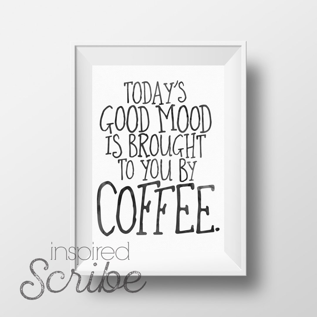 Today's Good Mood is Brought to You by Coffee Instant Digital Printable ...