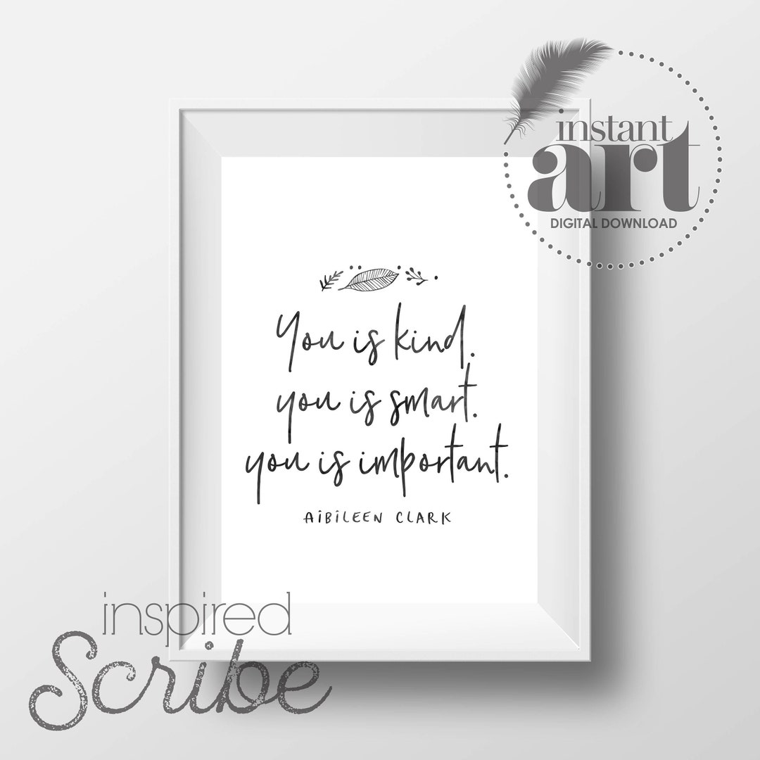 You is Kind. You is Smart. You is Important Aibileen Clark Quote From ...