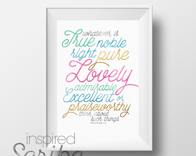 Whatever is True, Noble, Right, Pure, Lovely, Admirable, Excellent or ...