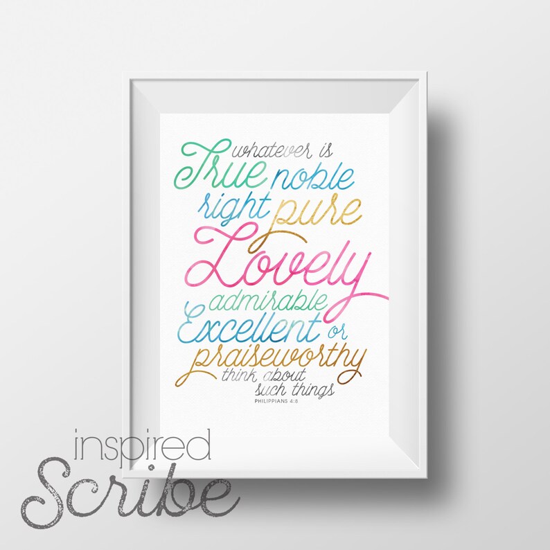 Whatever is True, Noble, Right, Pure, Lovely, Admirable, Excellent or ...