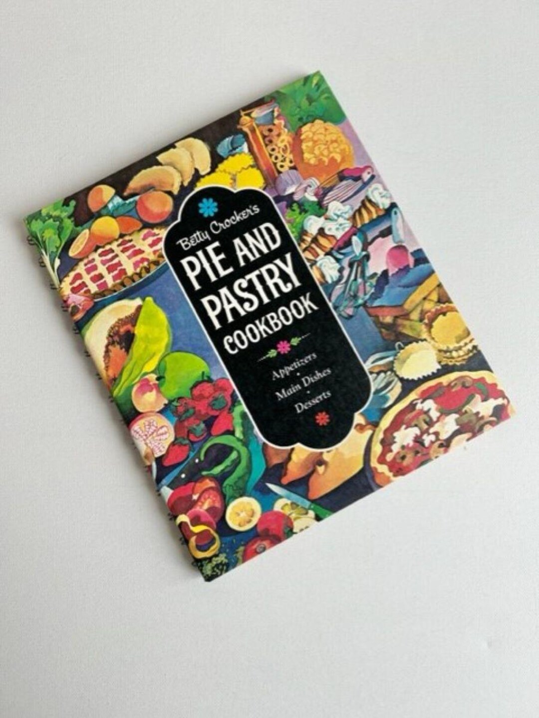 Betty Crocker Pie and Pastry Cookbook, Appetizers, Main Dishes, Dessert ...