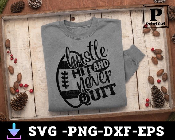Hustle Hit and Never Quit SVG Football SVG Football Shirt - Etsy