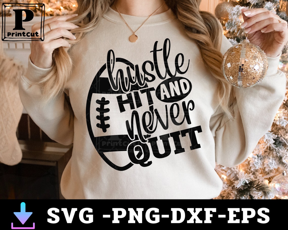 Hustle Hit and Never Quit SVG Football SVG Football Shirt - Etsy