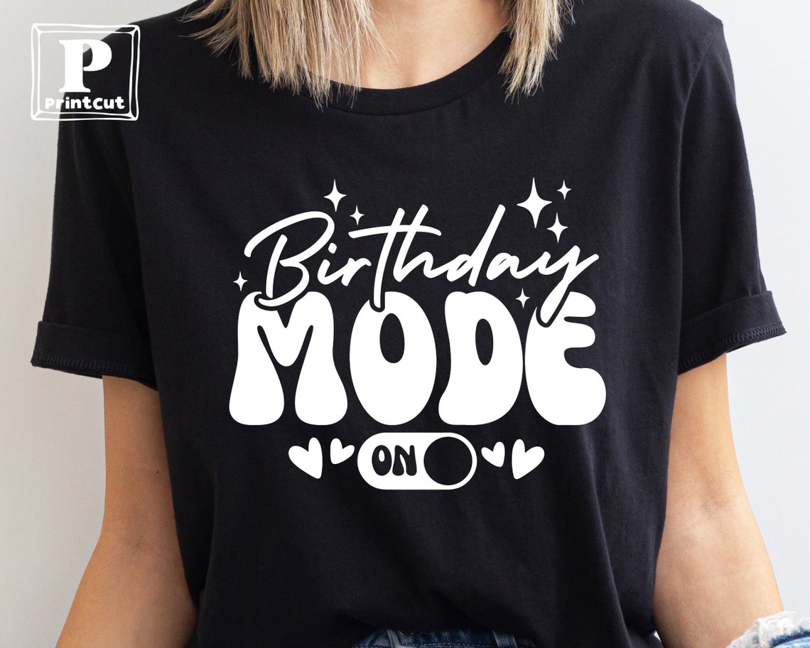Birthday Mode on Svg It's My Birthday Svg Birthday Shirt - Etsy