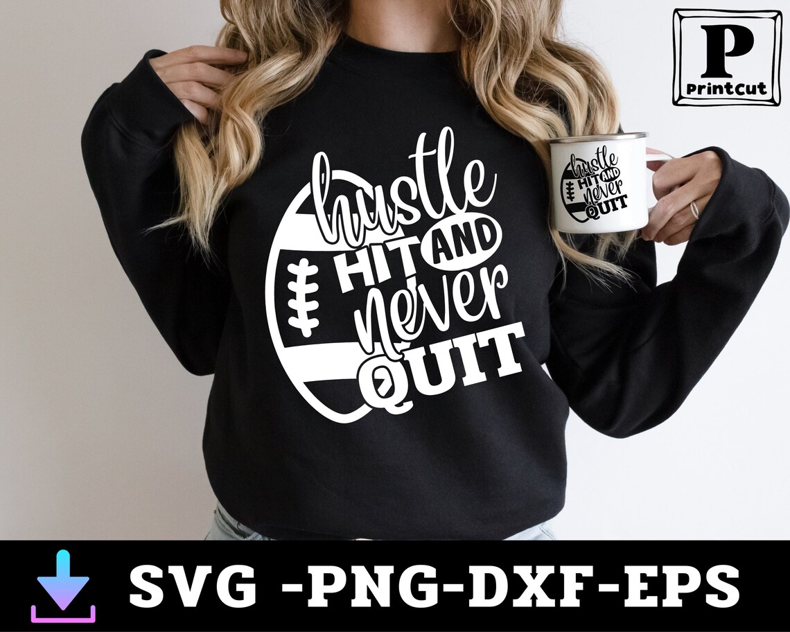 Hustle Hit and Never Quit SVG, Football SVG, Football Shirt Design ...