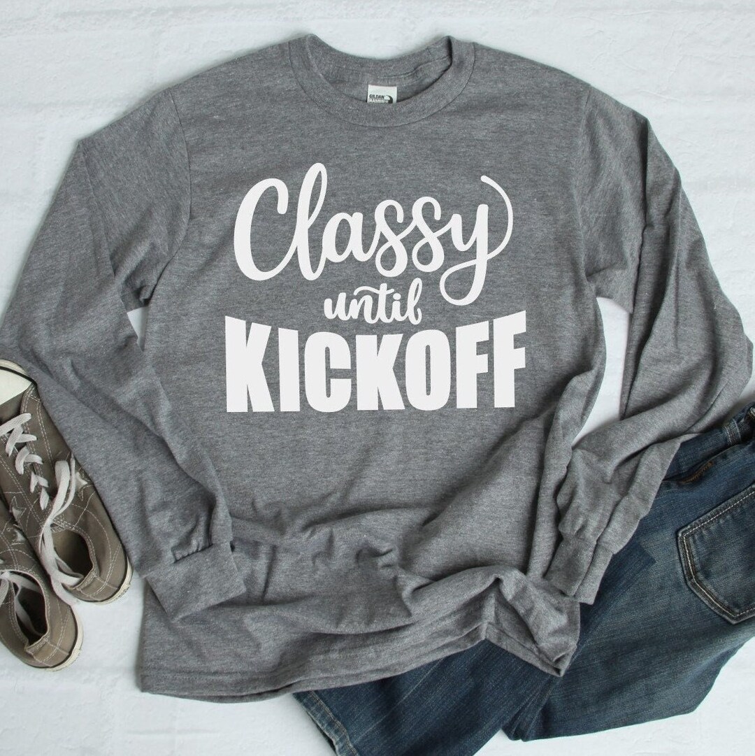 Football Shirt, Classy Until Kickoff Shirt, Funny Football Shirt, Cute ...