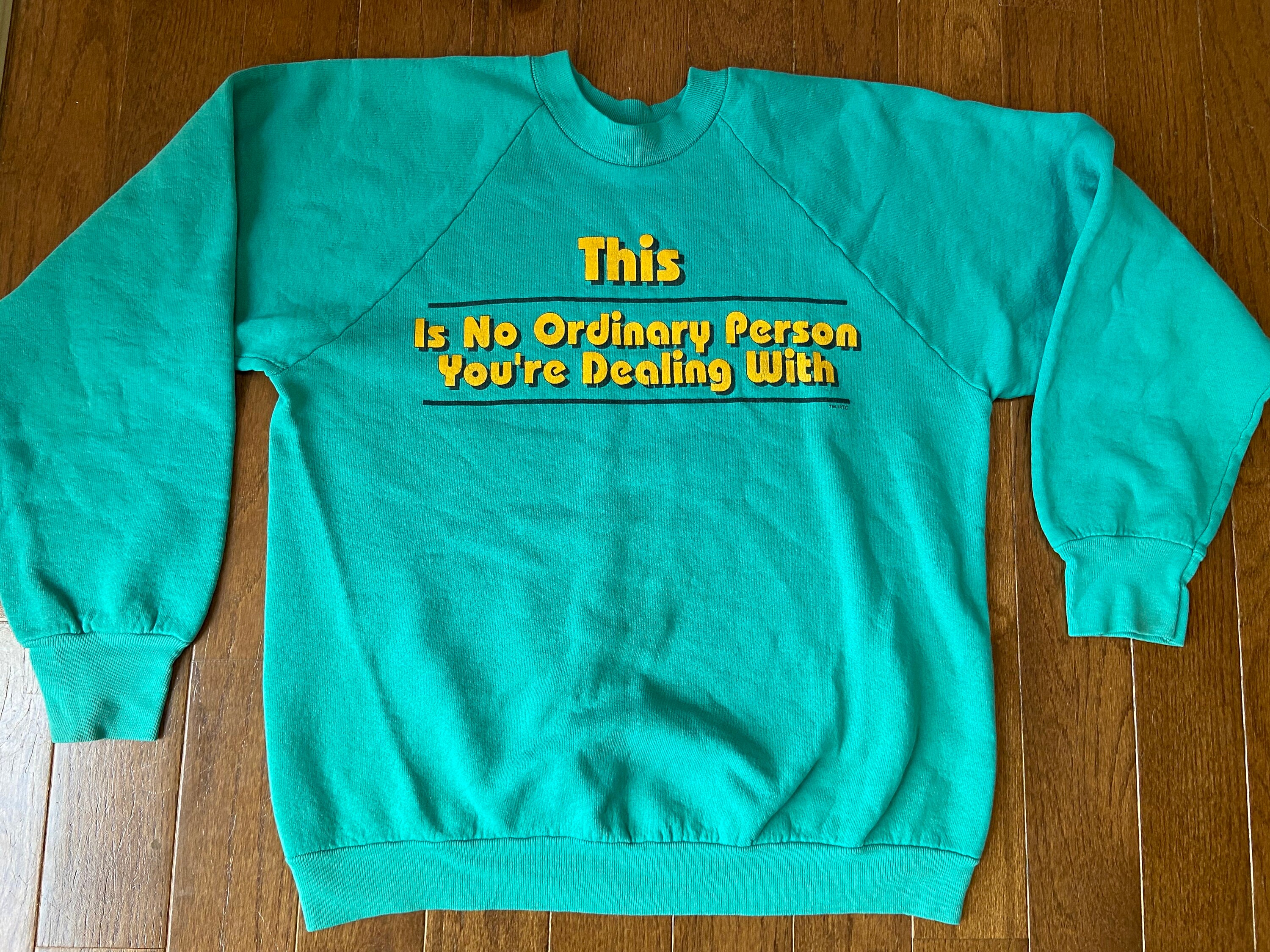 Vintage This is no Ordinary Person You're Dealing With Sweatshirt