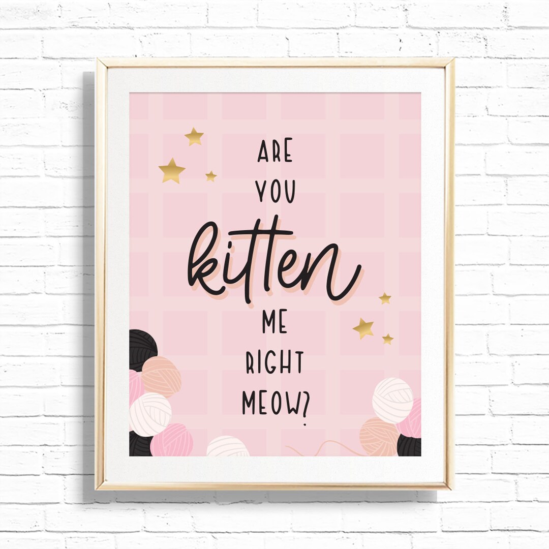 Kitty Cat Sign - Printable Are You Kitten Me Right Meow 1st Birthday ...