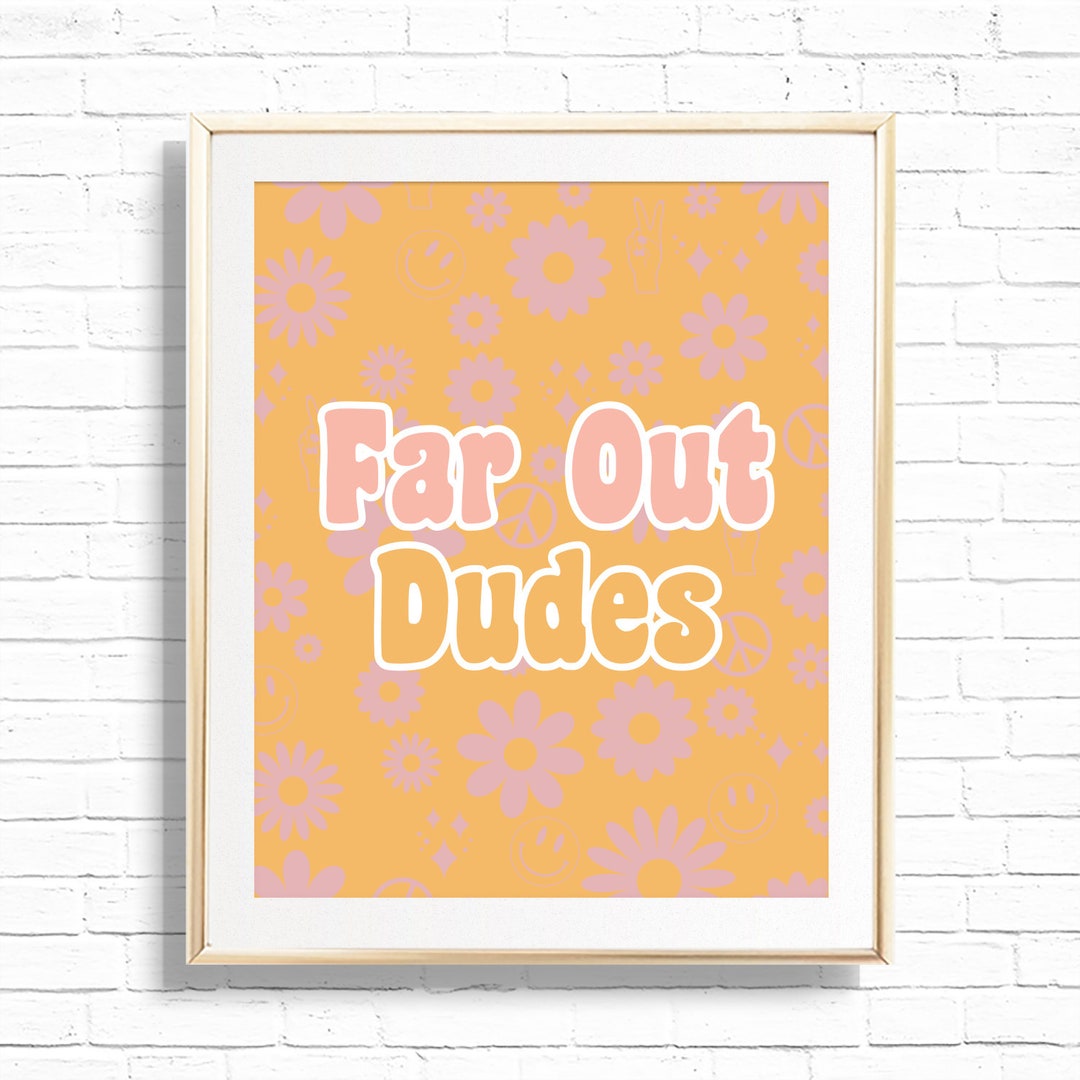 Far Out Dudes Sign - Printable Boho Groovy Hippie Peace Love Daisy ...