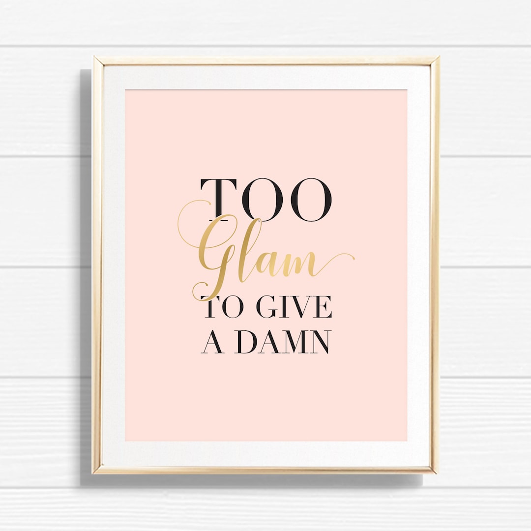 Too Glam to Give A Damn Art Print - Printable Glamorous Quote Beauty ...