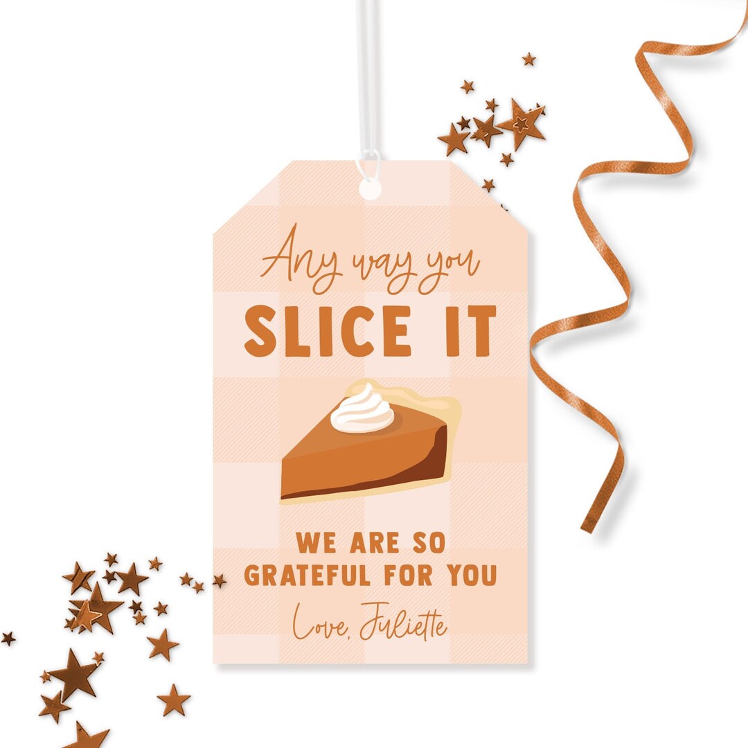 Pie Gift Tags Printable Any Way You Slice It Thanksgiving 1st Birthday ...