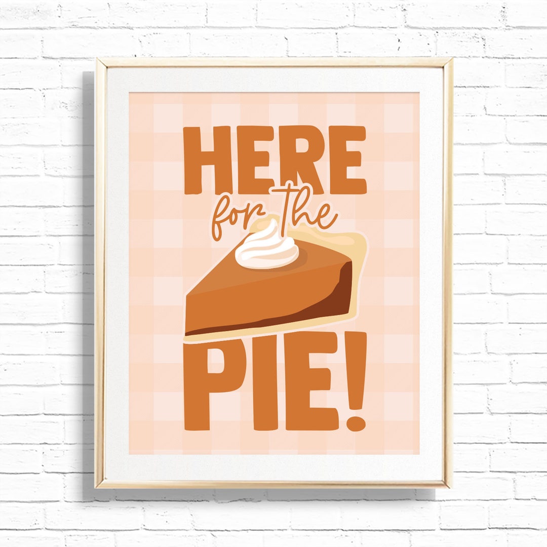 Here for the Pie Sign - Printable Pumpkin Pie Thanksgiving 1st Birthday ...