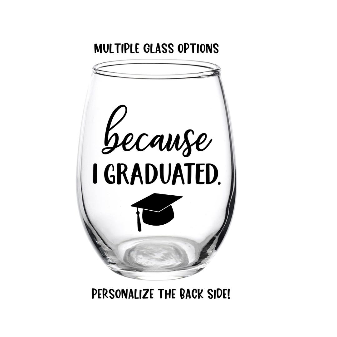 Because I Graduated, Graduation Glass, Wine Glass, Beer Glass ...