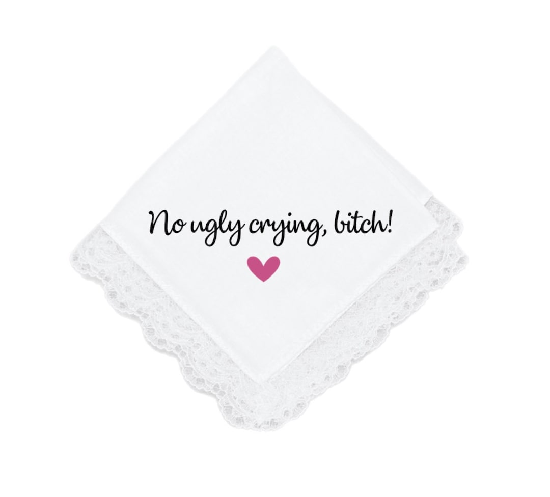 No Ugly Crying Bitch Handkerchief, Wedding Handkerchief, Wedding Favors ...