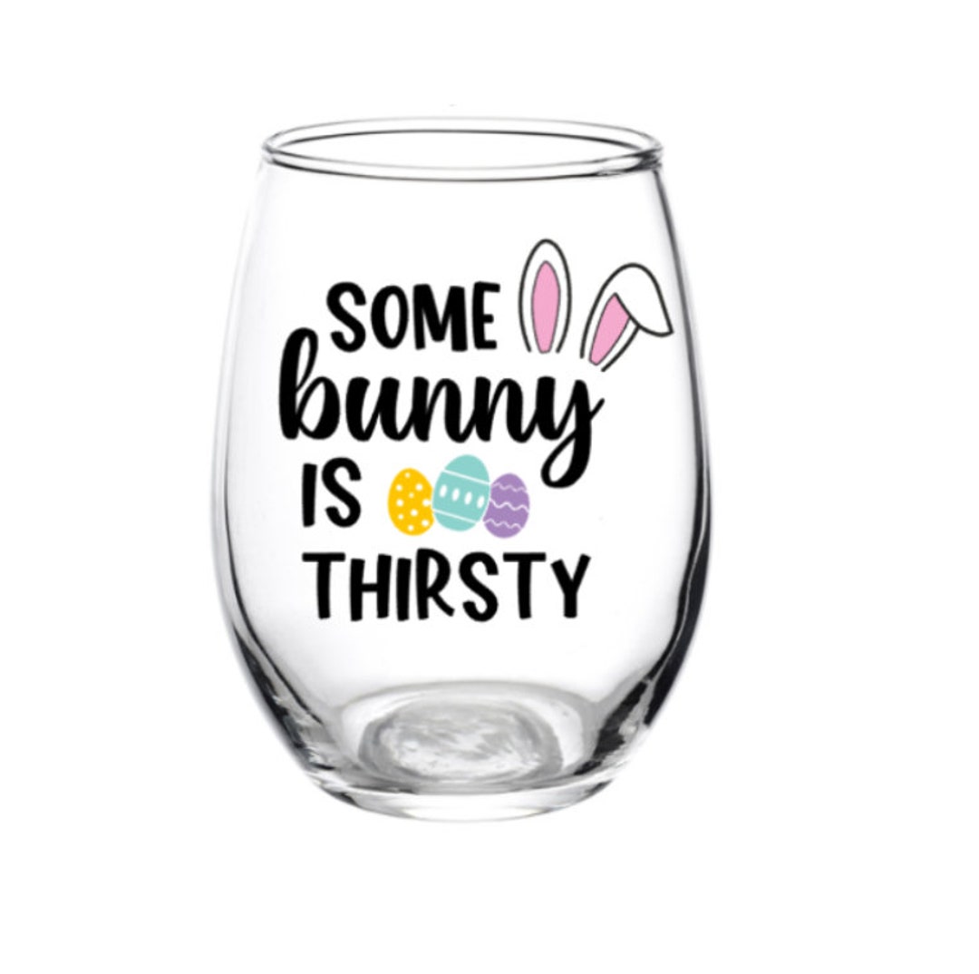 Some Bunny is Thirsty, Bunny Glass, Easter Glass, Easter Wine Glass ...