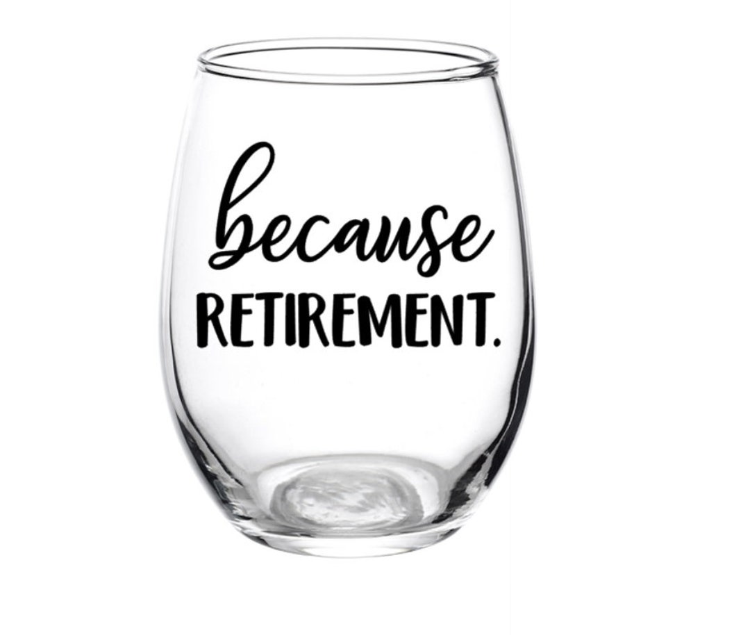 Because Retirement, Retiring, Retirement, Personalized, Wine Glass ...
