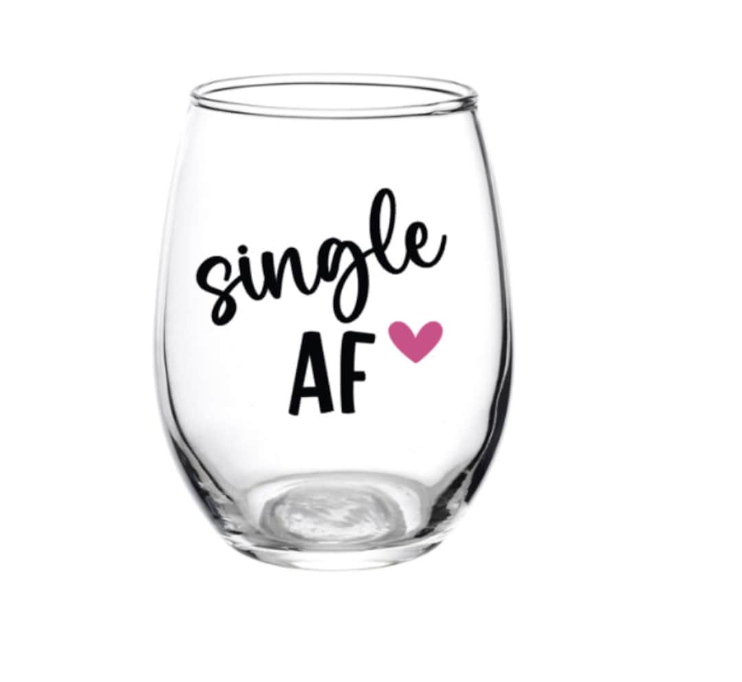 Single AF Glass, Galentines Day, Valentines Day, Wine Glass, Single ...