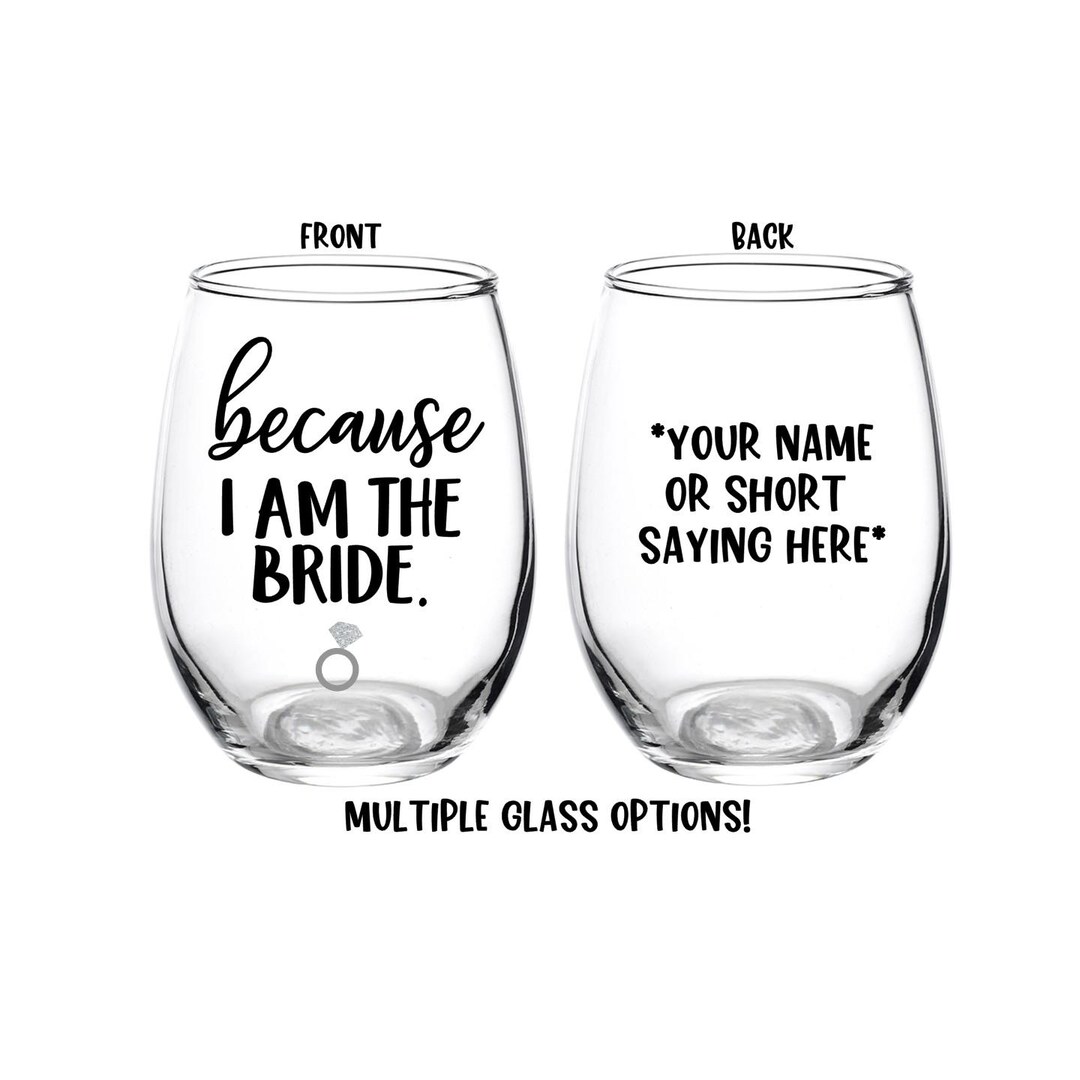 Because I Am the Bride, Bride Glass, Bride Wine Glass, Personalized ...