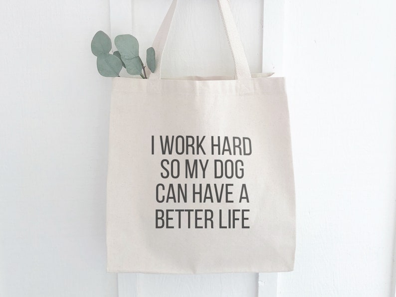 Funny Dog Quote Canvas Tote I Work Hard so My Dog Can Have a - Etsy