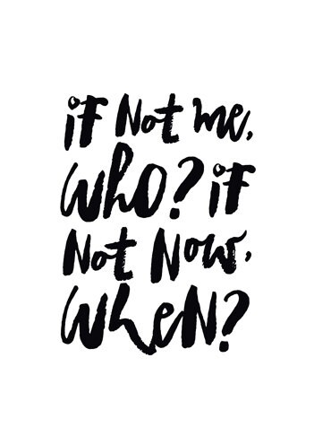 Poster -if Not Me, Who? If Not Now, When?,quote,inspirational,gift Idea ...