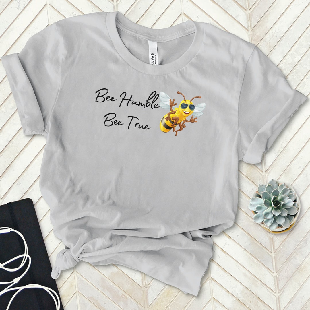 Bee T Shirts, Honeybees' Apparel, Bee Humble and Bee True T Shirt - Etsy