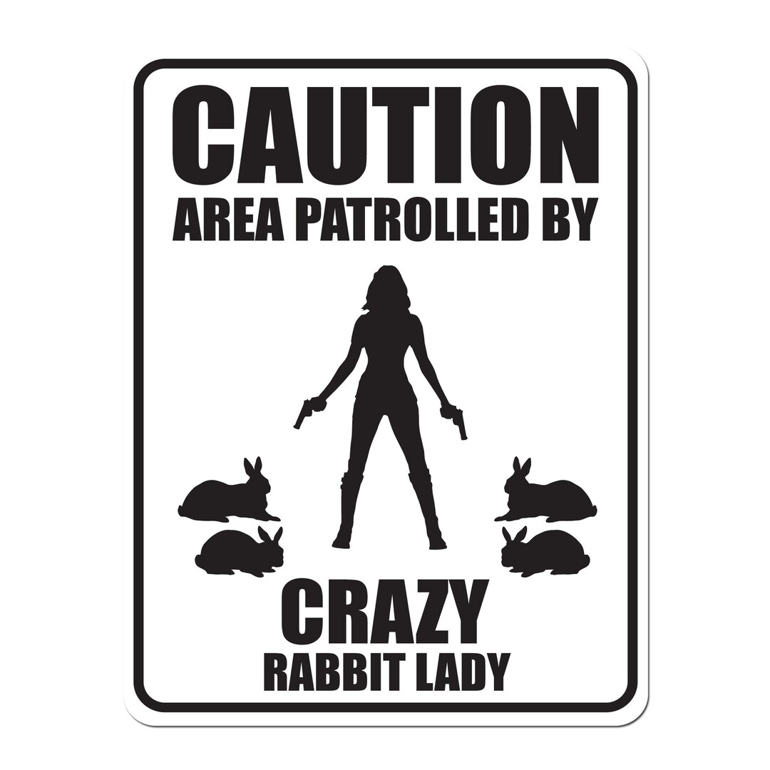 Caution Area Patrolled by Crazy Rabbit Lady - 9x12 Aluminum Street Sign ...