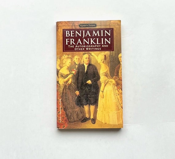 The Autobiography Of Benjamin Franklin And Other Writings