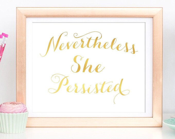 Nevertheless She Persisted Gold Foil Print - Strong Women Quote, the ...