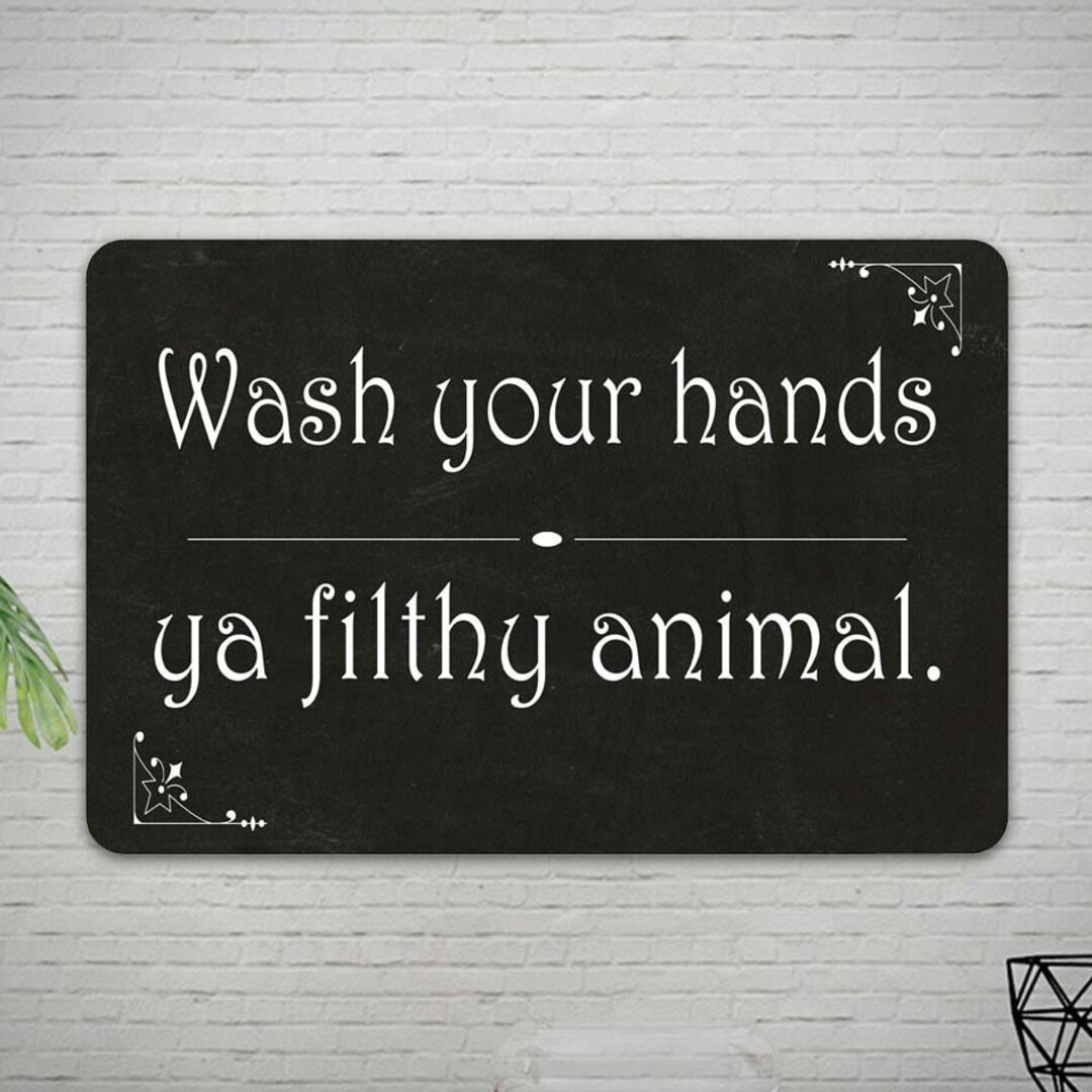 Wash Your Hands Ya Filthy Animal Sign, Funny Bathroom Gift, Restroom ...