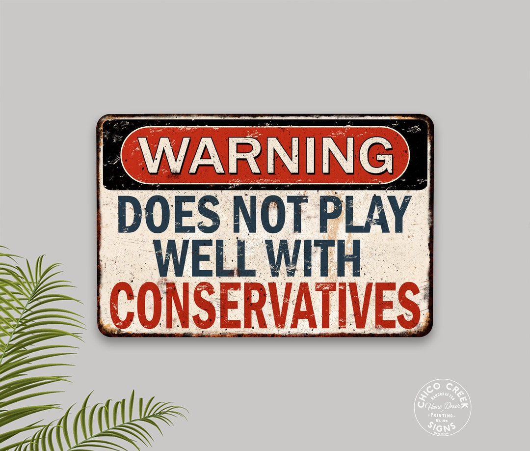 Warning Does Not Play Well With Conservatives Sign Liberal Home Decor ...