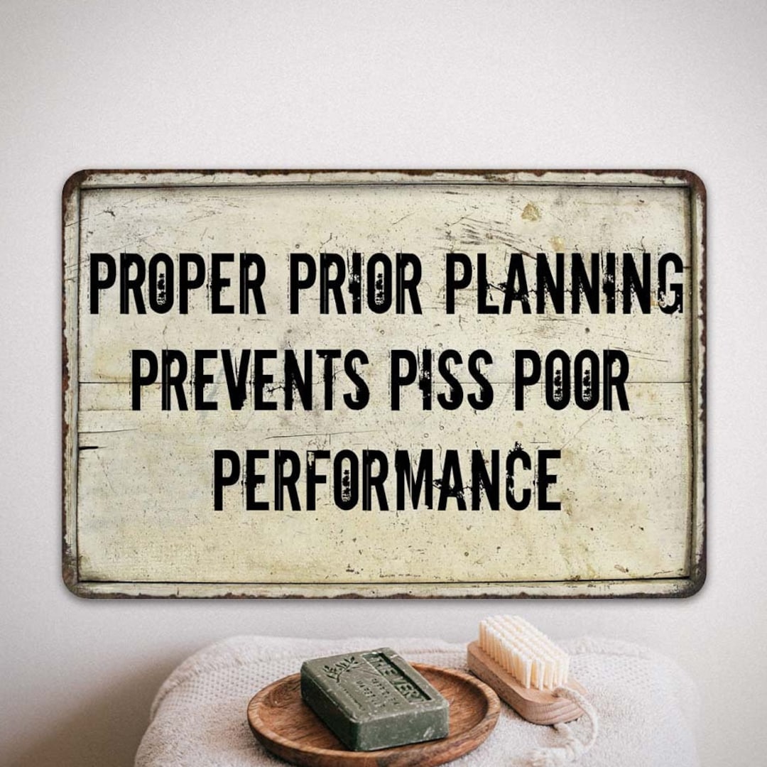 Funny Alliteration Sign, Proper Prior Planning Prevents Piss Poor ...
