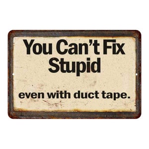 You Can't Fix Stupid Sign, Funny Sign, Vintage Looking Reproduction ...