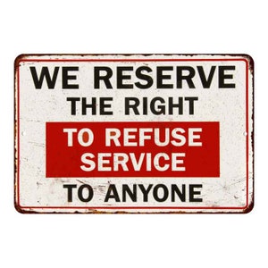 We Reserve the Right to Refuse Service Sign 9x12 Inch Metal - Etsy