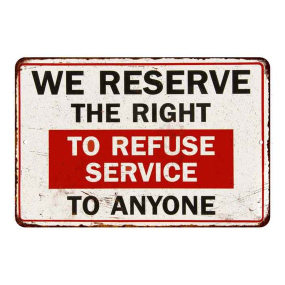 9x12 Sign We Reserve The Right To Refuse Service To Anyone Business