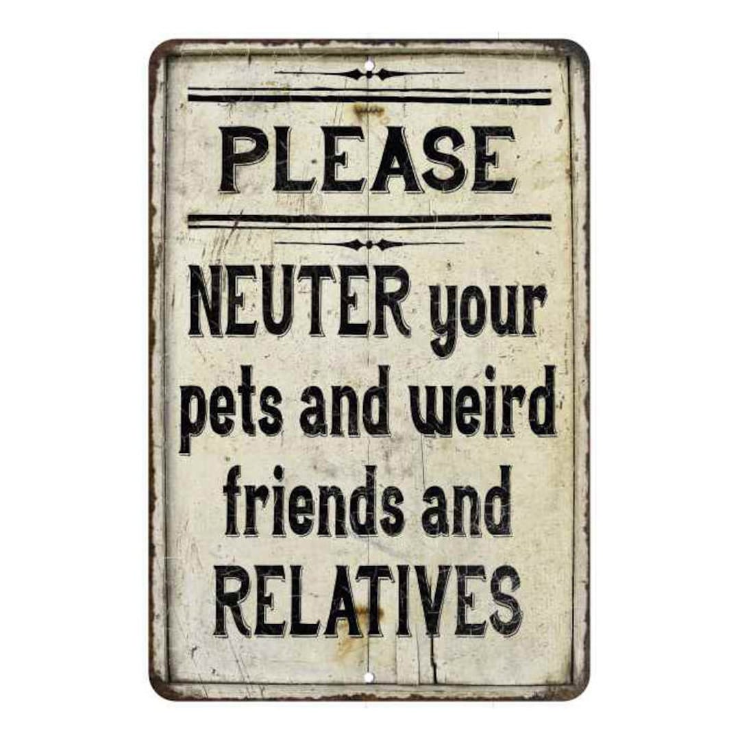 Neuter Your Pets and Weird Friends Sign, Vintage Looking Decor, Funny ...