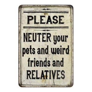 Neuter Your Pets and Weird Friends Sign, Vintage Looking Decor, Funny ...