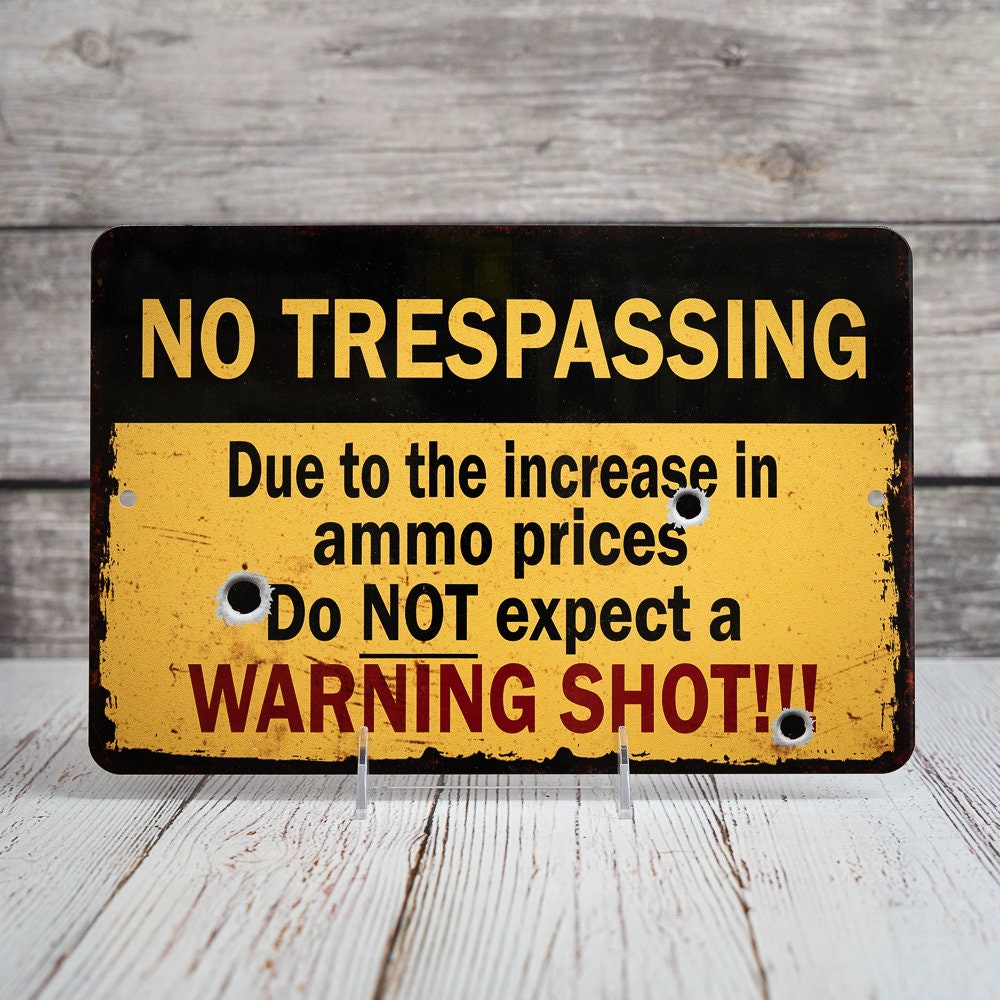 No Trespassing Sign No Warning Shots Beware Ammo Prices Sign Gift ...