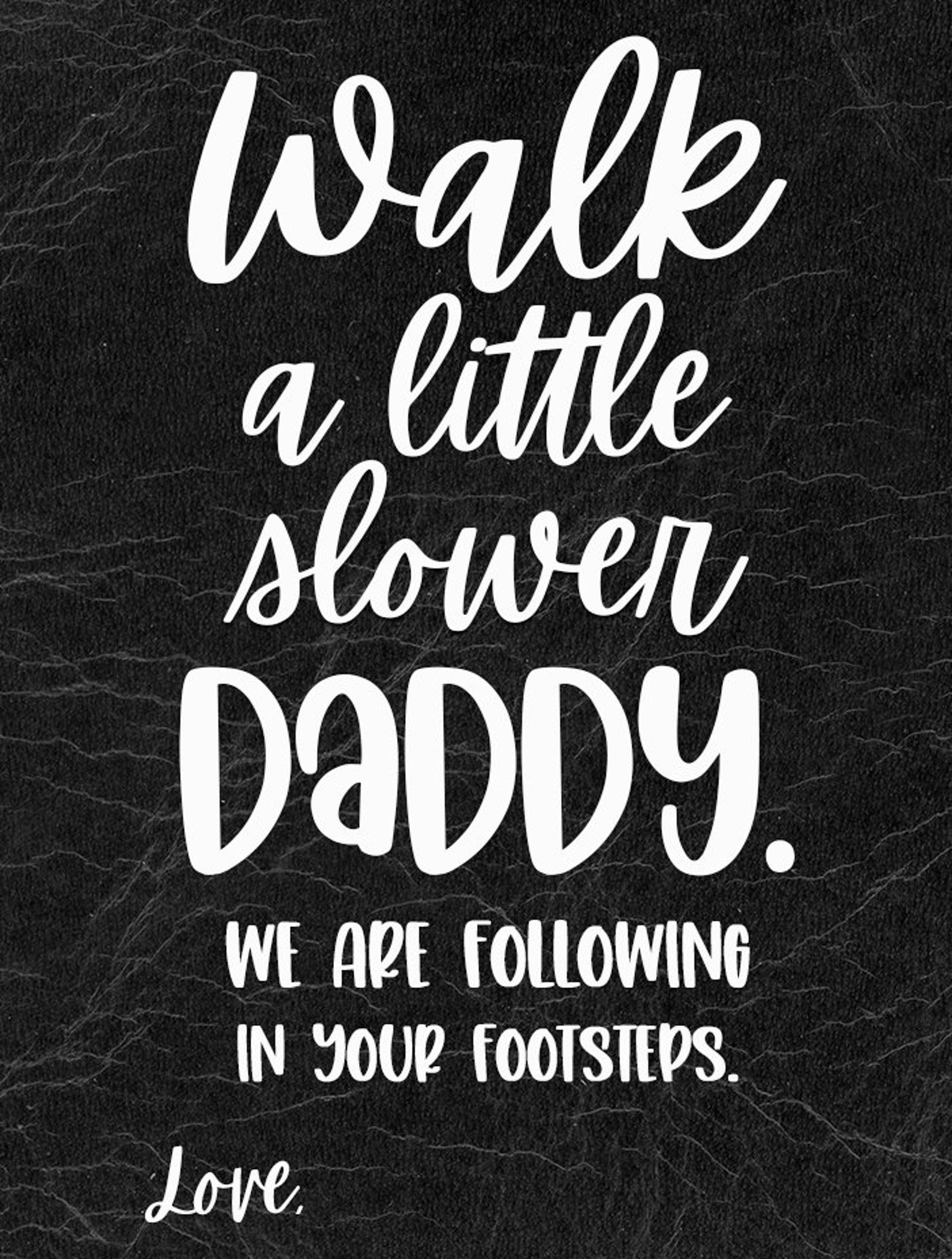 Walk a Little Slower Daddy Sublimation Design Download - Etsy