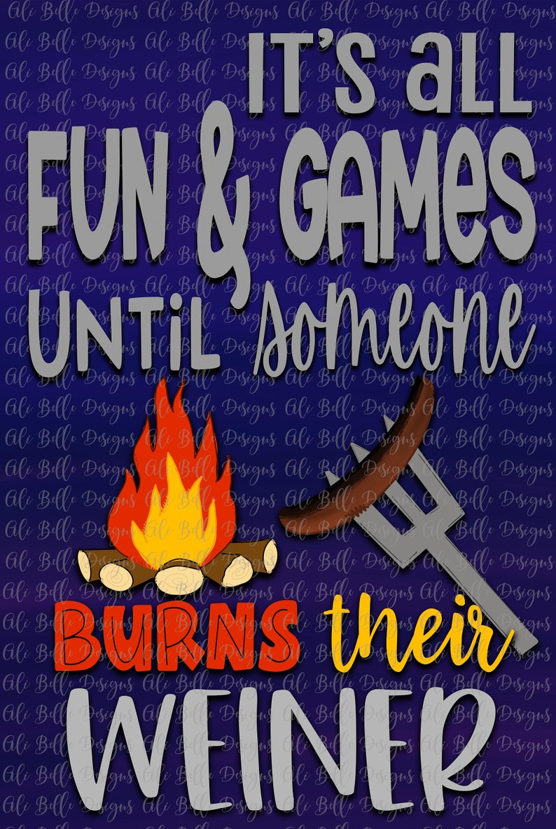 Its All Fun And Games Until Someone Burns Their Wiener Etsy