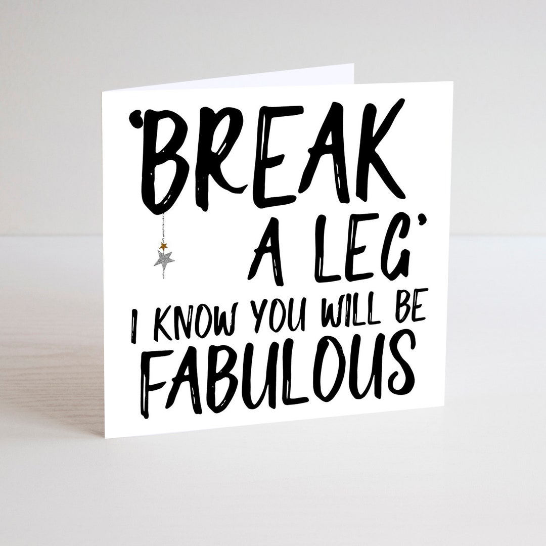 Break A Leg Card. You Will Be Fabulous Card, Good Luck Card. Leading ...